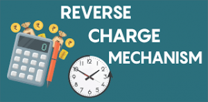 All about Reverse Charge Mechanism (RCM) | Rajput Jain & Associates