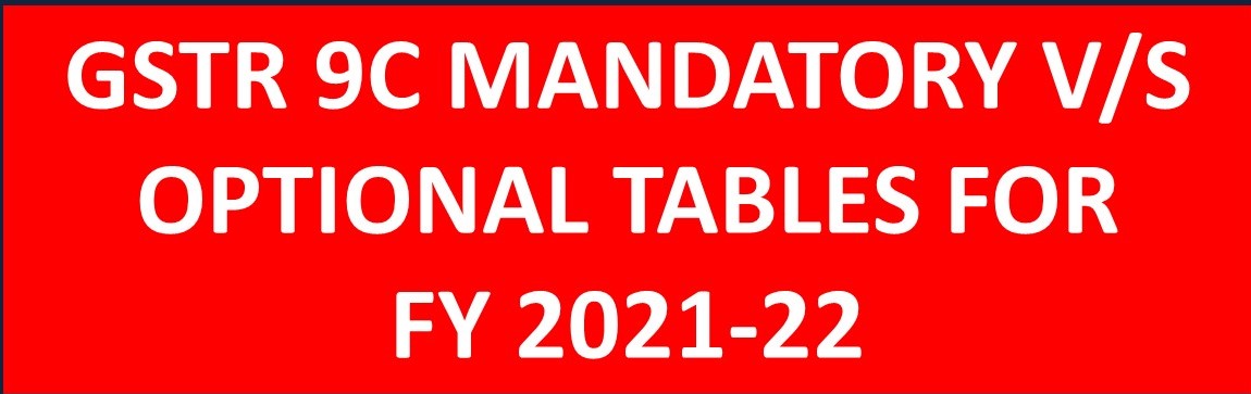 GSTR-9C Optional Vs Compulsory Tables for in FY 2021-2022